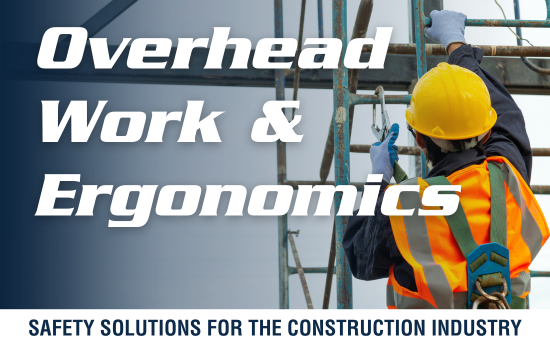 Overhead Work and Ergonomics: Safety Solutions for the Construction ...